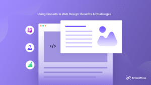 The Benefits And Challenges Of Using Web Embeds In Website Design ...